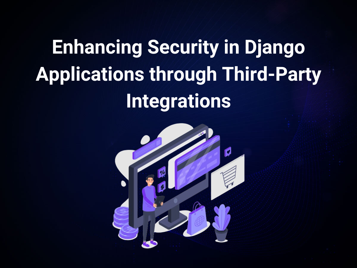 Enhancing Security in Django Applications through Third-Party ...